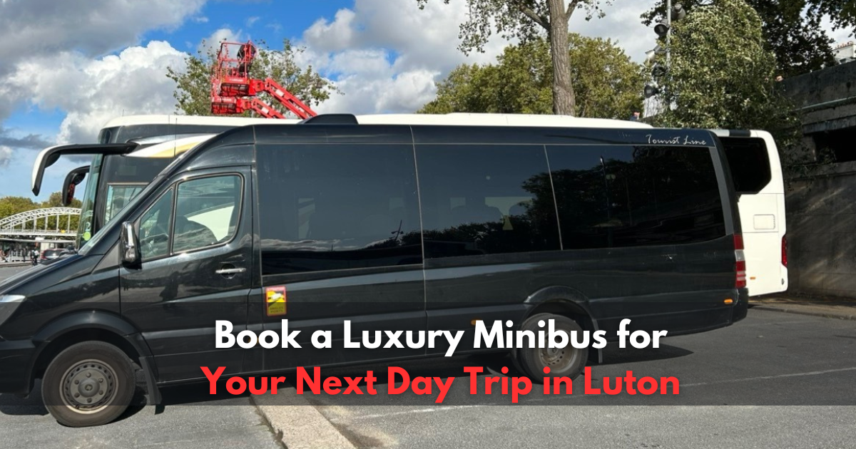 Book a Luxury Minibus for Your Next Day Trip in Luton