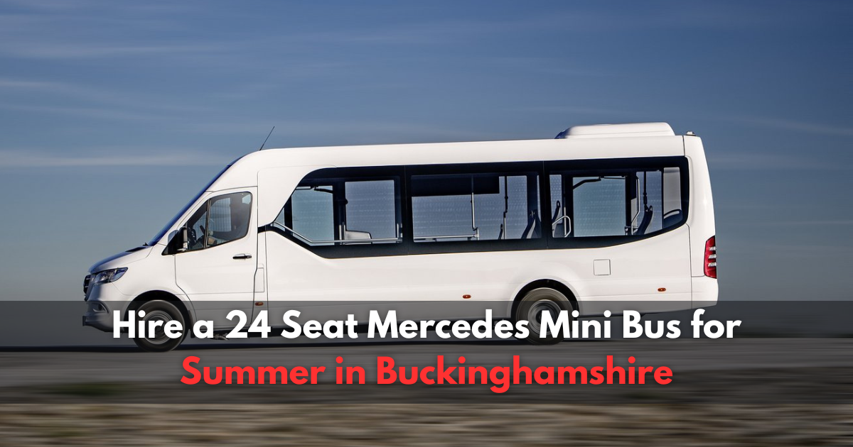 Hire a 24 Seat Mercedes Mini Bus for Summer in Buckinghamshire