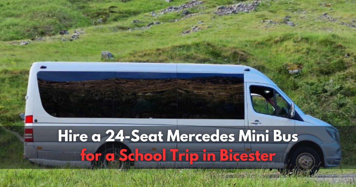 Hire a 24-Seat Mercedes Mini Bus for a School Trip in Bicester