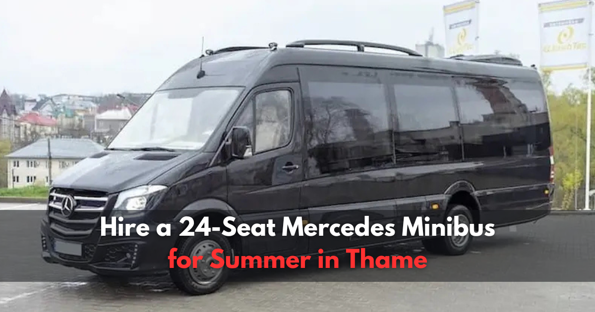Hire a 24-Seat Mercedes Minibus for Summer in Thame