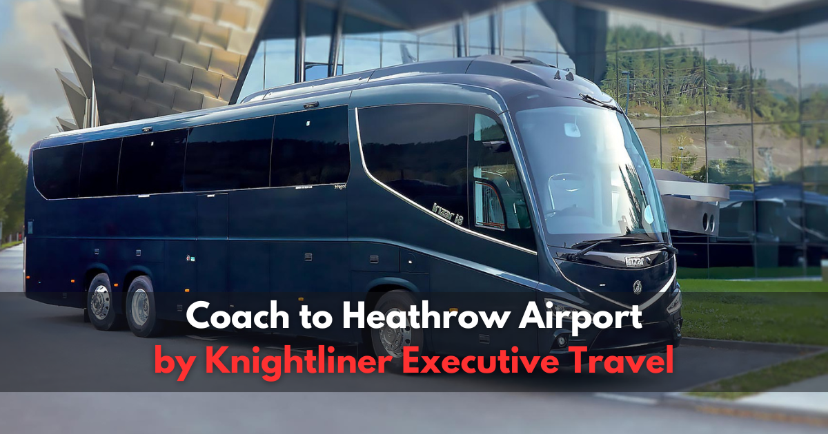Coach to Heathrow Airport: Luxury Travel Redefined by Knightliner ...