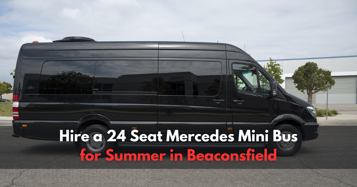 Hire a 24 Seat Mercedes Mini Bus for Summer in Beaconsfield