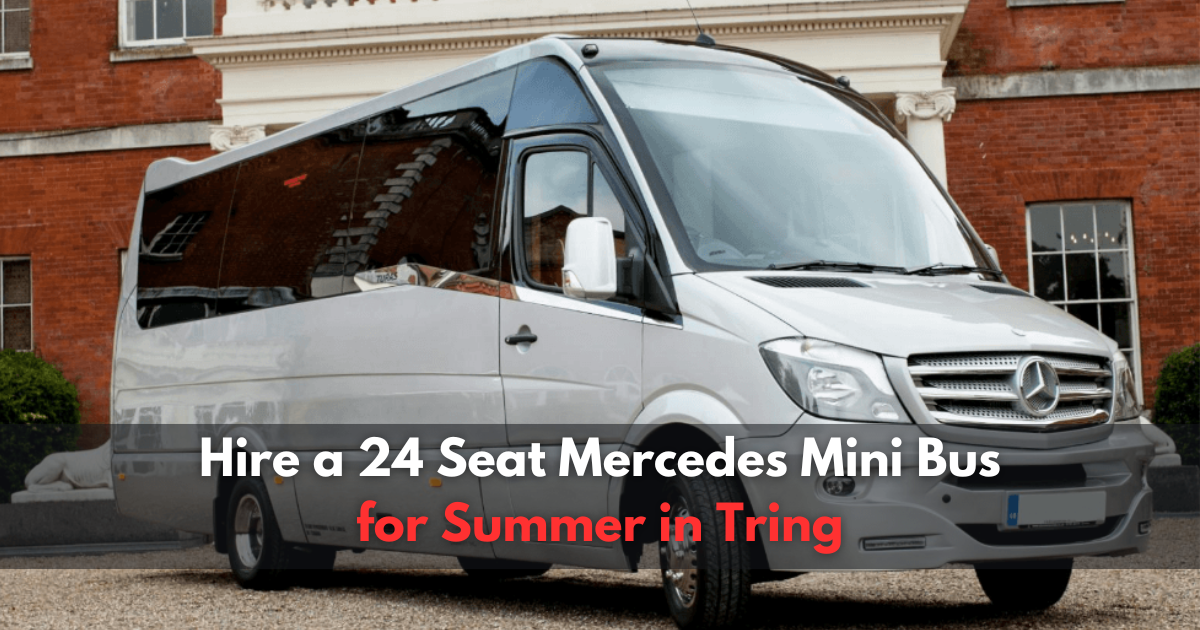 Hire a 24 Seat Mercedes Mini Bus for Summer in Tring