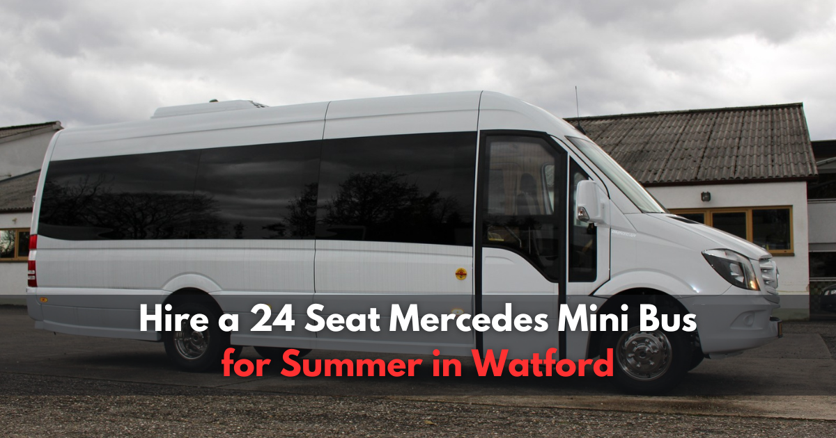 Hire a 24 Seat Mercedes Mini Bus for Summer in Watford
