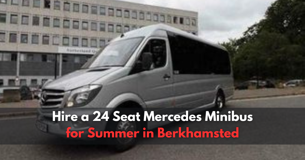 Hire a 24 Seat Mercedes Minibus for Summer in Berkhamsted