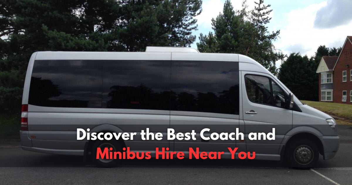 Discover the Best Coach and Minibus Hire Near You