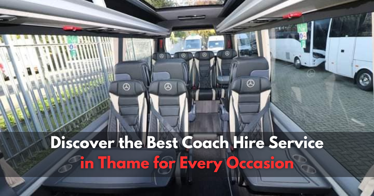 Discover the Best Coach Hire Service in Thame for Every Occasion